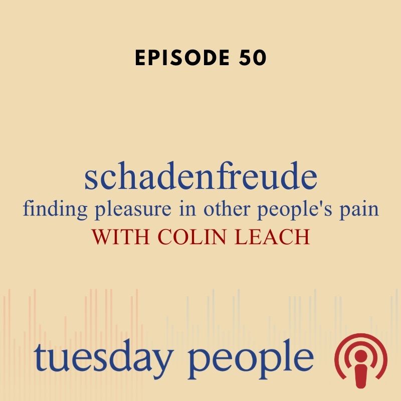 Episode 50 - Schadenfreude: Finding Pleasure In Other People's Pain ...