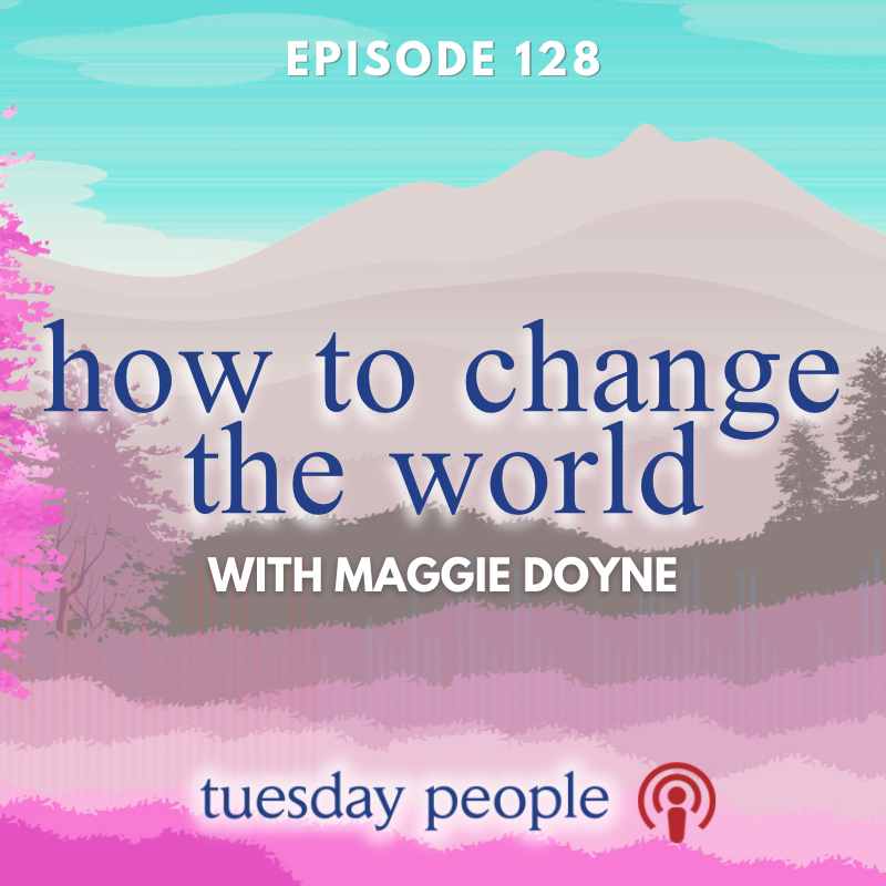Episode 128 - How to Change the World with Philanthropist Maggie Doyne ...