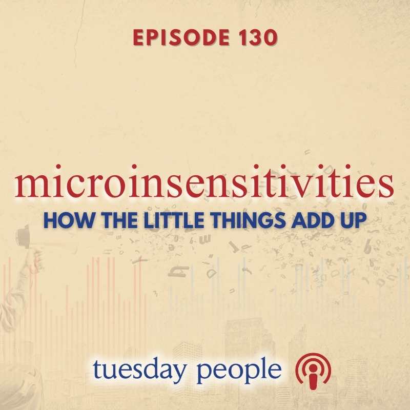 Episode 130 - Microinsensitivities: How The Little Things Add Up ...